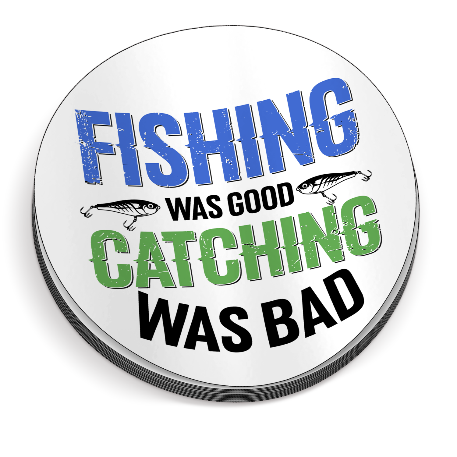 Fishing Good, Catching Bad - Fishing Funny Sticker